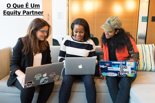 O Que É Um Equity Partner - Lógica do Mercado